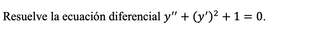 Solved Resuelve la ecuación diferencial y′′+(y′)2+1=0. | Chegg.com