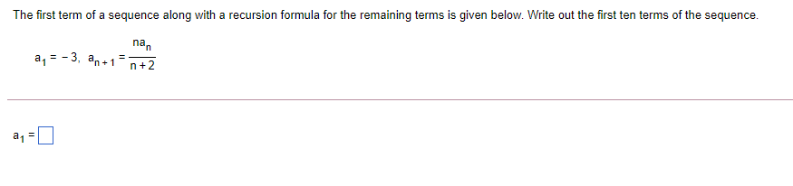 Solved The first term of a sequence along with a recursion | Chegg.com