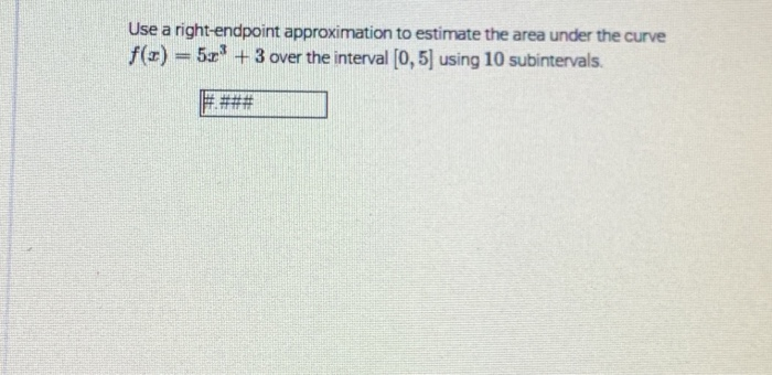 Solved Use a right-endpoint approximation to estimate the | Chegg.com