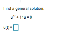 Solved Find a general solution. u" + 11u=0 u(t)=0 | Chegg.com