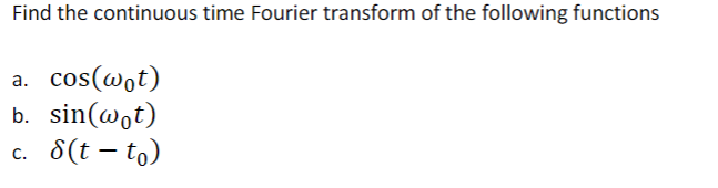 Solved Find the continuous time Fourier transform of the | Chegg.com
