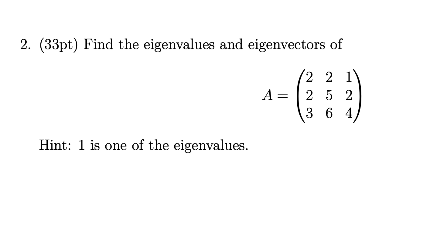 Solved (33pt) ﻿Find the eigenvalues and eigenvectors | Chegg.com