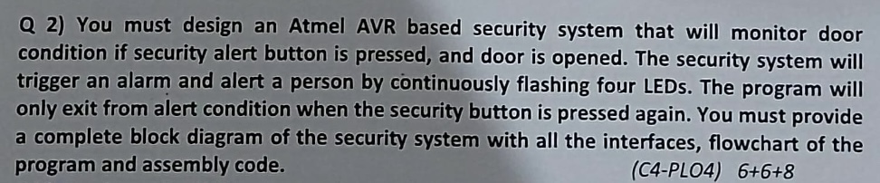 Solved Q 2) You must design an Atmel AVR based security | Chegg.com