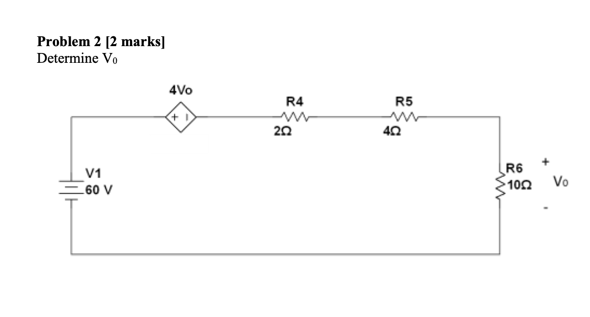 Solved Problem 2 [2 marks] Determine Vo 4Vo R4 R5 + 1 20 40 | Chegg.com