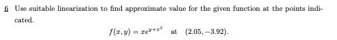 Solved 6 Use suitable linearization to find approximate | Chegg.com