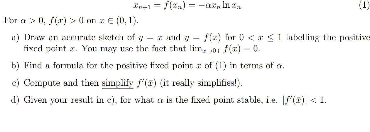 Solved = Xn+1 = f(xn) = -axn In xn (1) For a > 0, f(x) > 0 | Chegg.com