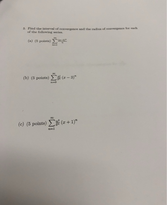 Solved 5. Find the interval of convergence and the radius of | Chegg.com