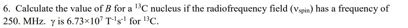 Solved a 6. Calculate the value of B for a 13C nucleus if | Chegg.com
