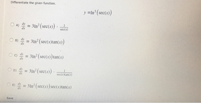 Solved Differentiate the given function. y = ln^3 (sec (x)) | Chegg.com