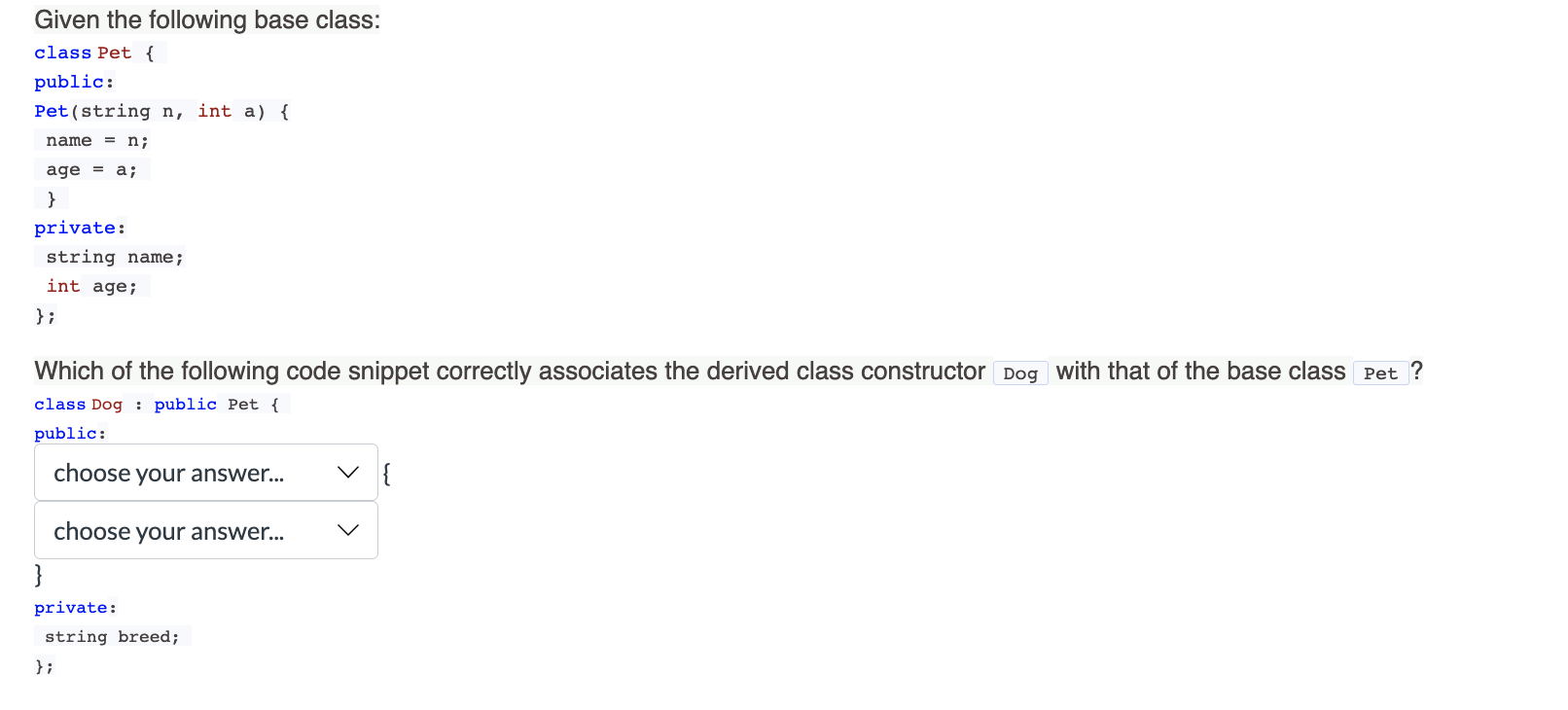 Solved Given the following base class: class Pet \{ public: | Chegg.com
