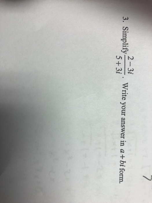 Solved 2 -3i 3. Simplty5+ . Write your answer in a+ bi form. | Chegg.com