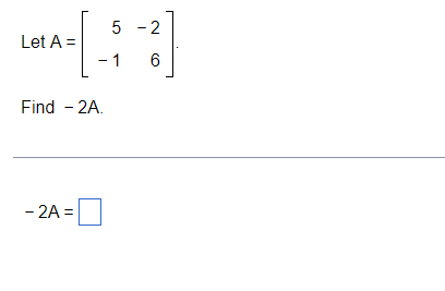 Solved 5 -2 Let A = [ :-) -1 6 Find - 2A - 2A = | Chegg.com