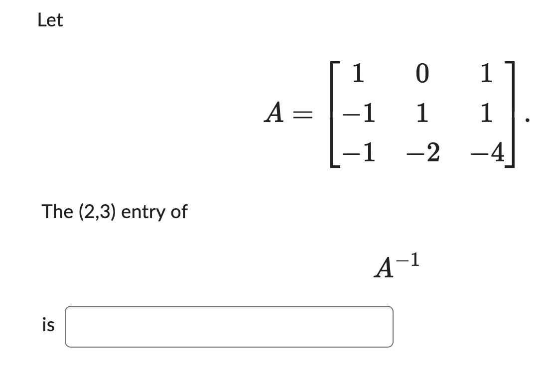 Solved A=⎣⎡1−1−101−211−4⎦⎤ The (2,3) entry of A−1 | Chegg.com
