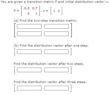 Solved You are given a transition matrix P and initial | Chegg.com