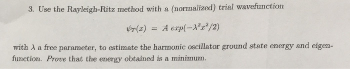 Solved 3. Use the Rayleigh-Ritz method with a (normalized) | Chegg.com