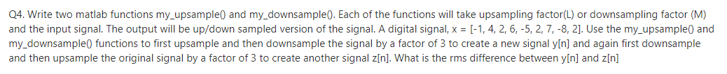 Solved Q4. Write two matlab functions my_upsample() and | Chegg.com