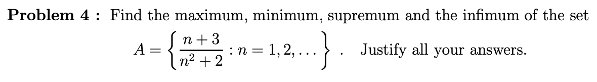 Solved Problem 4 : Find the maximum, minimum, supremum and | Chegg.com