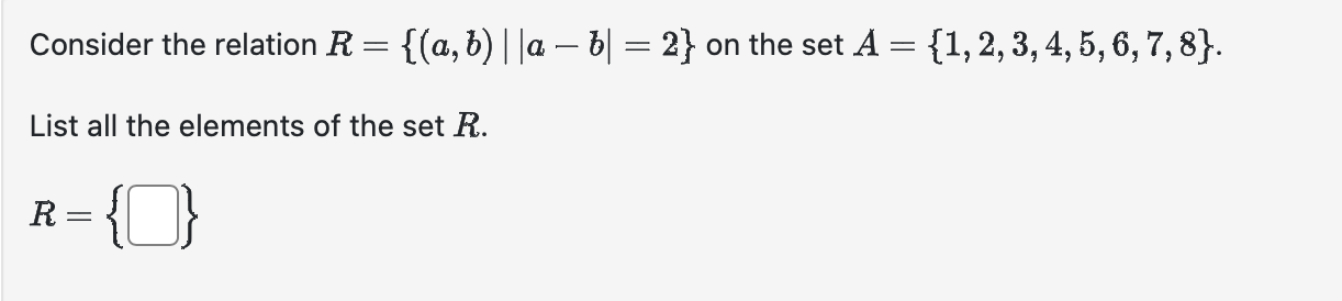 Solved Consider the relation R={(a,b)∣∣a−b∣=2} on the set | Chegg.com