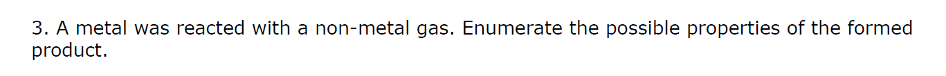 Solved 3. A metal was reacted with a non-metal gas. | Chegg.com