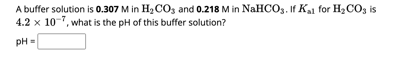 Solved A buffer solution is 0.307M in H2CO3 and 0.218M in | Chegg.com