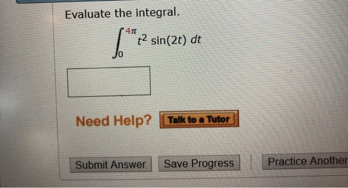 Solved Evaluate the integral. 4T t2 sin(2t) dt Need Help? | Chegg.com