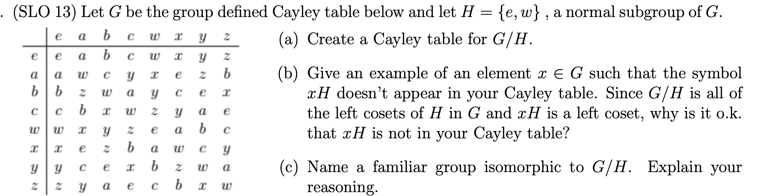 Solved Cayley table below and let H={e,w}, a normal subgroup | Chegg.com