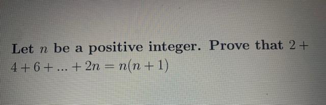Solved Let n be a positive integer. Prove that 2 + 4 + 6 + | Chegg.com
