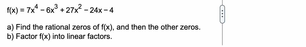 Solved f(x)=7x4-6x3+27x2-24x-4a) ﻿Find the rational zeros of | Chegg.com