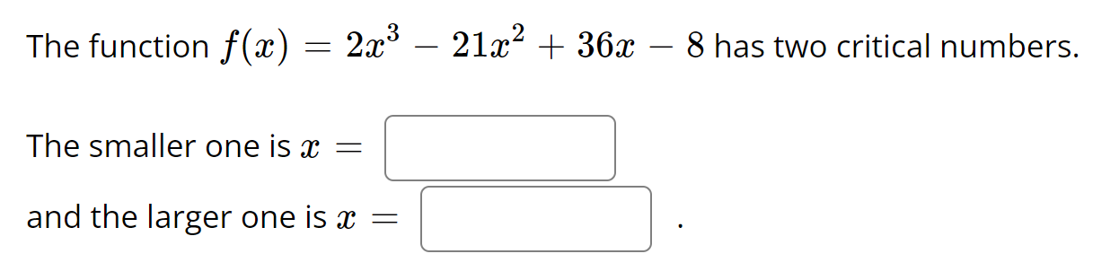 Solved The function f(x)=2x3−21x2+36x−8 has two critical | Chegg.com