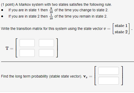Solved (1 point) A Markov system with two states satisfies | Chegg.com