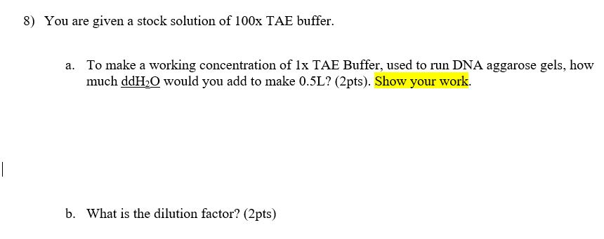 Solved 8) You are given a stock solution of 100x TAE buffer. | Chegg.com