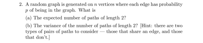 Solved 2. A random graph is generated on n vertices where | Chegg.com