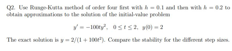Solved Q2. Use Runge-Kutta method of order four first with h | Chegg.com
