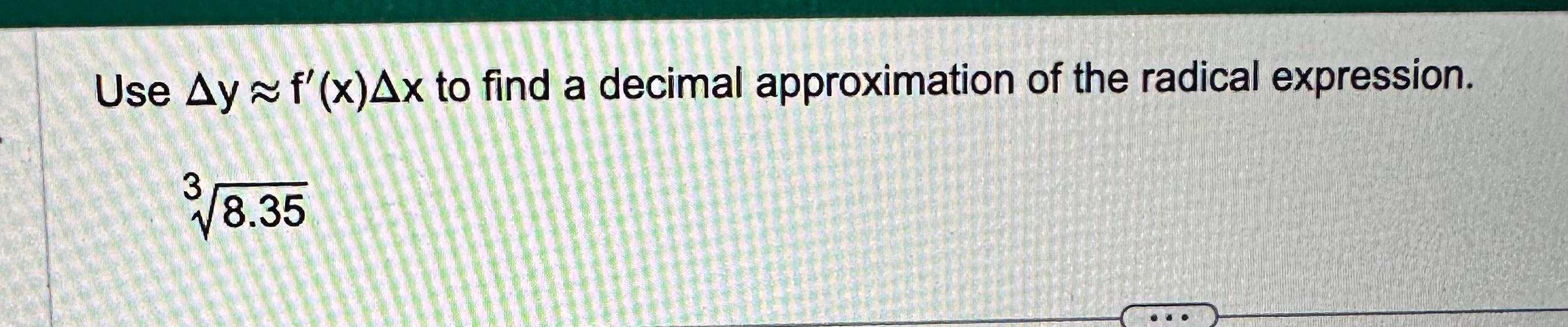 Solved Use Δy≈f′(x)Δx to find a decimal approximation of the | Chegg.com