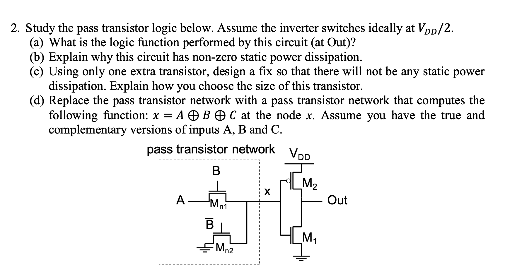 Solved 2. Study the pass transistor logic below. Assume the | Chegg.com