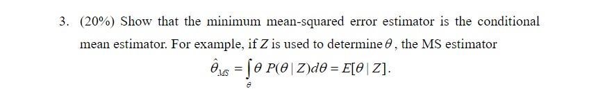 Solved 3. (20%) Show that the minimum mean-squared error | Chegg.com