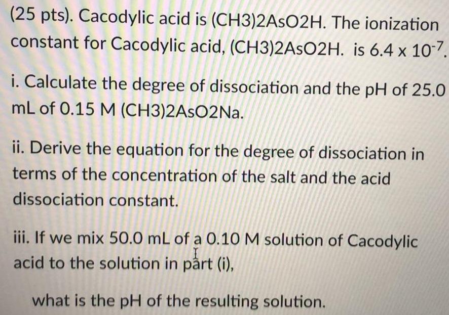Solved (25 pts). Cacodylic acid is (CH3)2AsO2H. The | Chegg.com