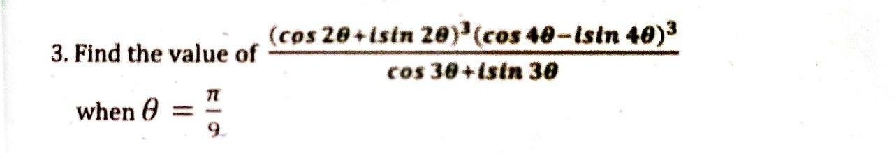 Solved (cos 28+isin 20 (cos 40-Istn 40)3 3. Find the value | Chegg.com