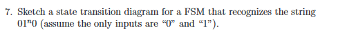 Solved 7. Sketch a state transition diagram for a FSM that | Chegg.com