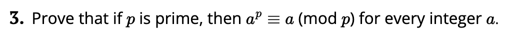 Solved 3. Prove that if p is prime, then aP = a (mod p) for | Chegg.com