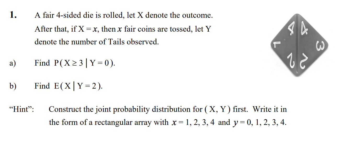 Solved 1. A fair 4-sided die is rolled, let X denote the | Chegg.com