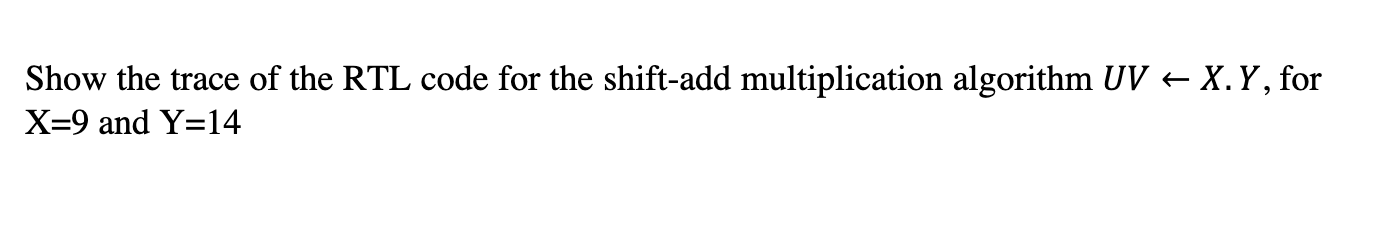 Solved Show the trace of the RTL code for the shift-add | Chegg.com