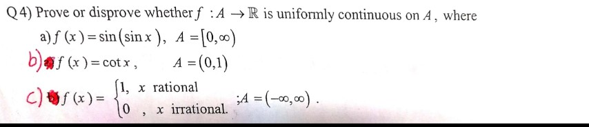 Solved Q4) Prove or disprove whether f : A → R is uniformly | Chegg.com