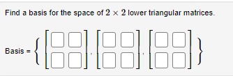 Solved Find a basis for the space of 2×2 lower triangular | Chegg.com