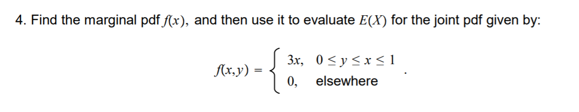 Solved 4. Find the marginal pdf f(x), and then use it to | Chegg.com