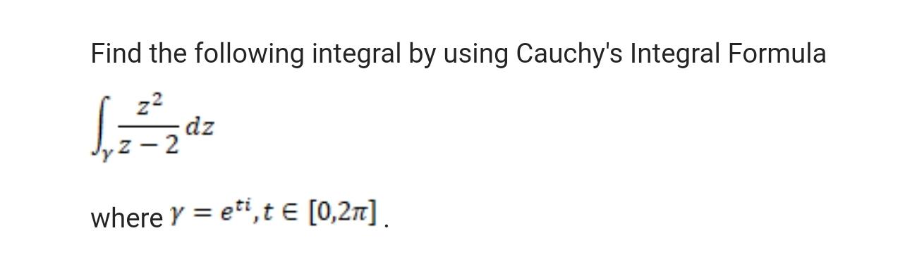 Find the following integral by using Cauchy's | Chegg.com