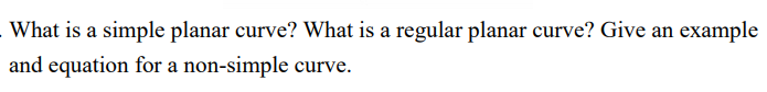 Solved What is a simple planar curve? What is a regular | Chegg.com