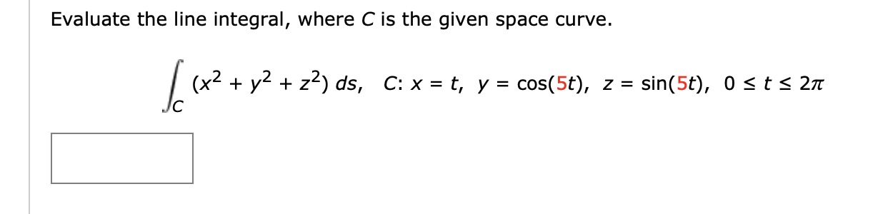Solved Evaluate the line integral, where C is the given | Chegg.com