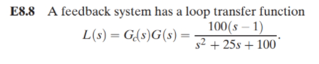 Solved E8.8 A feedback system has a loop transfer function | Chegg.com