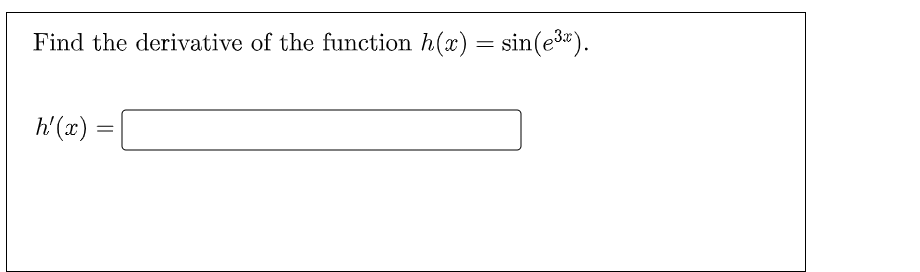 Solved Find the derivative of the function h(x)=sin(e3x). | Chegg.com